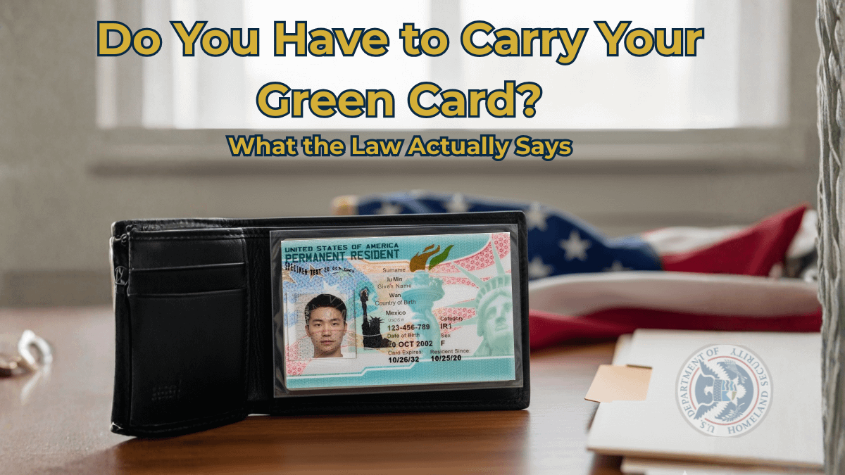The Truth About Carrying Your Green Card in the U.S.