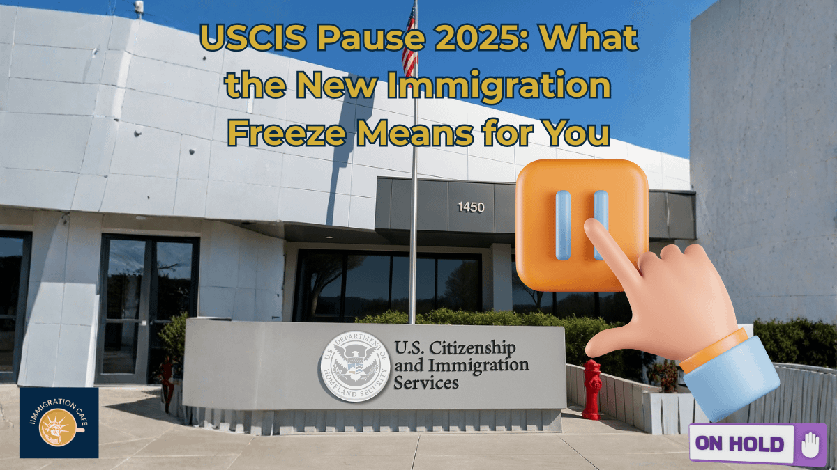 USCIS Pause 2025: How the Immigration Freeze Impacts You